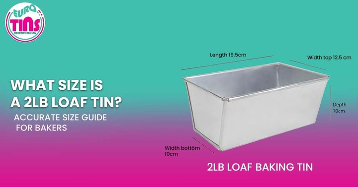 What Size Is a 2lb Loaf Tin? Accurate Size Guide for Bakers – EUROTINS